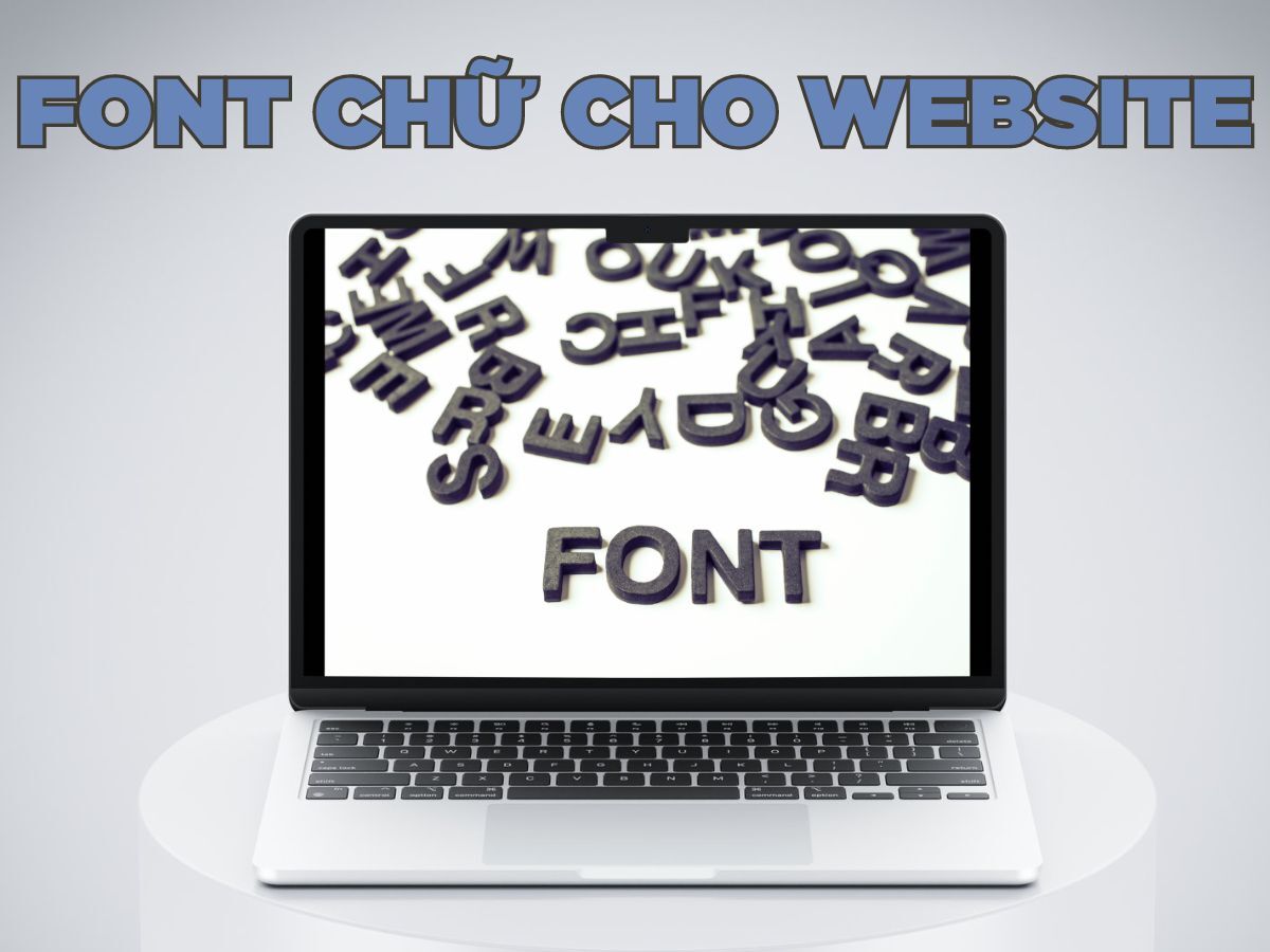 Khám phá 8 font chữ cho website phổ biến nhất 2024